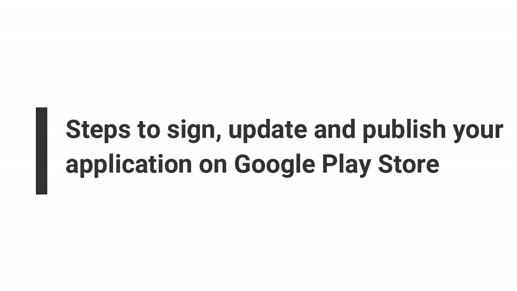 Steps to sign, update and publish your application in Google Play Store ...