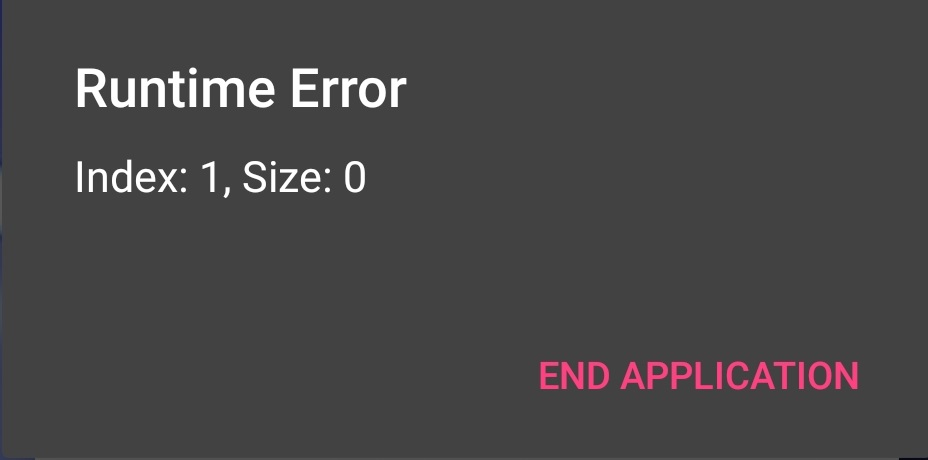 Runtime error. index = 1 ; size = 0.... end application - Discuss - Kodular Community