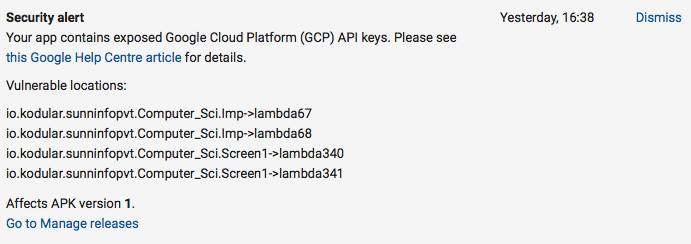 Your app contains exposed Google Cloud Platform (GCP) API keys. Please see this Google Help ...